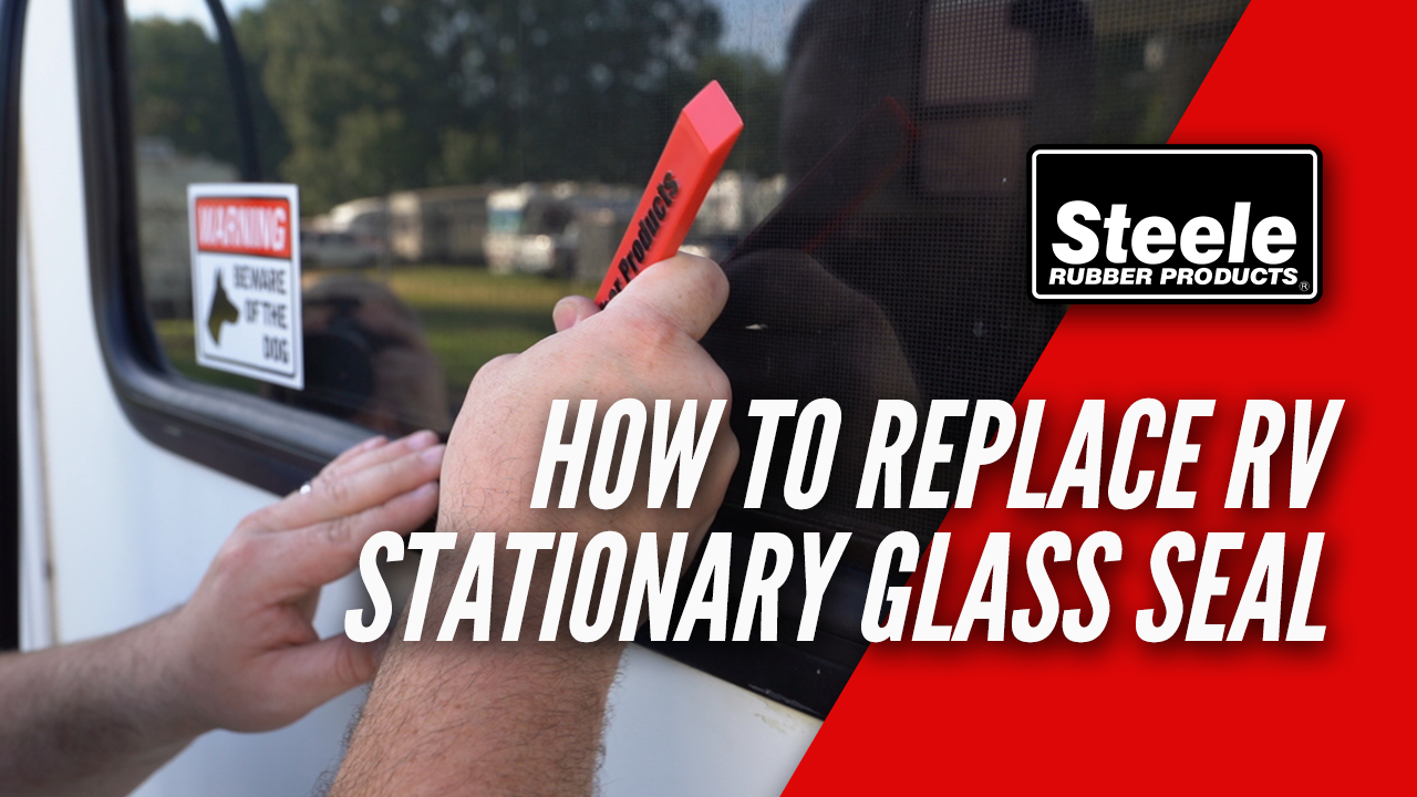 How to Replace RV Stationary Glass Seals – Steele Rubber Products
